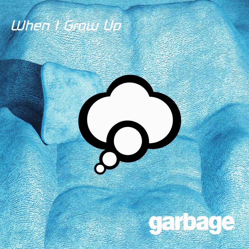 When I Grow Up | Singles | Garbage Discography